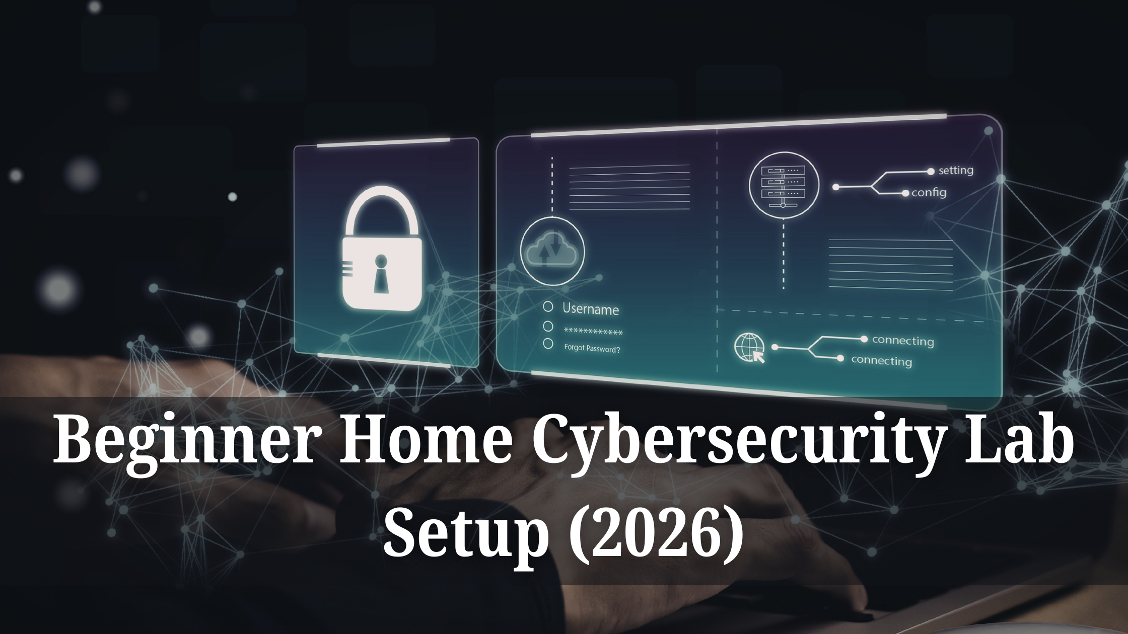 Beginner Home Cybersecurity Lab Setup (2026 Guide) – Build a Safe ...